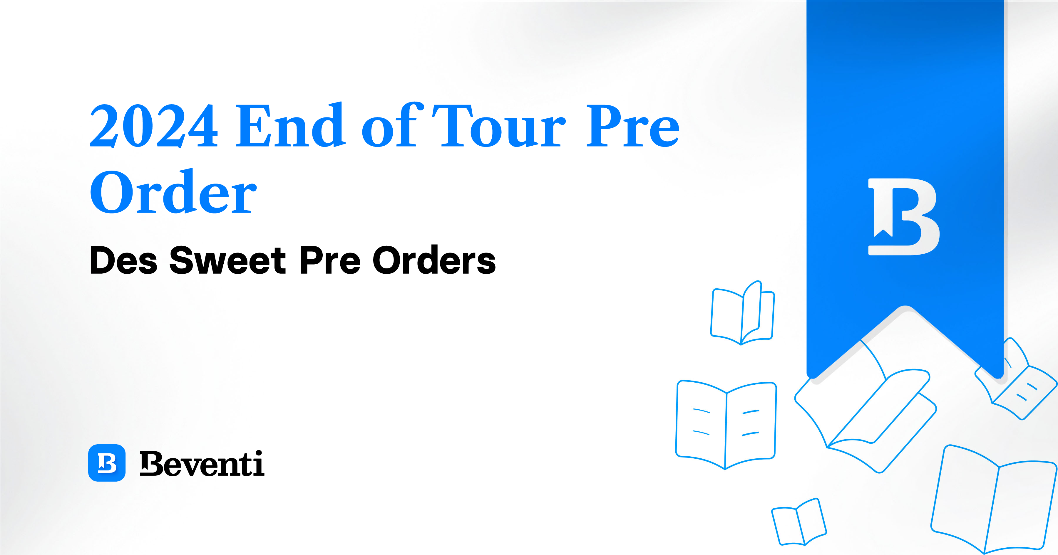 2024 End of Tour Pre Order, Des Sweet Pre Orders - Beventi